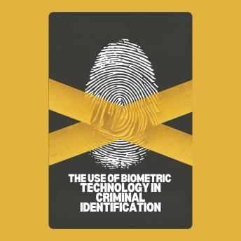 Use of Biometric Technology in Criminal Identification by Theron Mayer