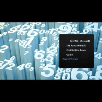 MS-900: Microsoft 365 Fundamentals Certification Exam Guide by Anand Vemula