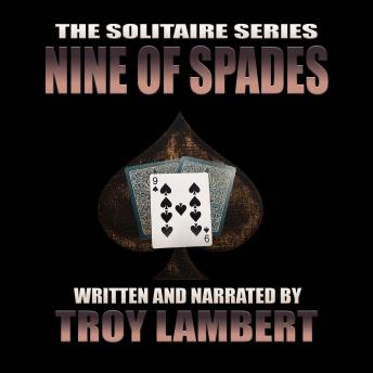 Solitaire Series Episode 2: The Nine of Spades by Troy Lambert