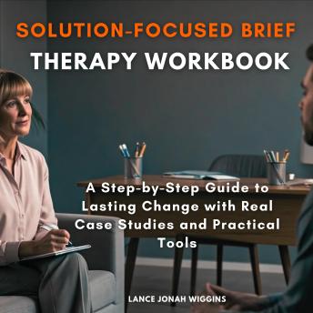 Solution-Focused Brief Therapy Workbook: A Step-by-Step Guide to ...