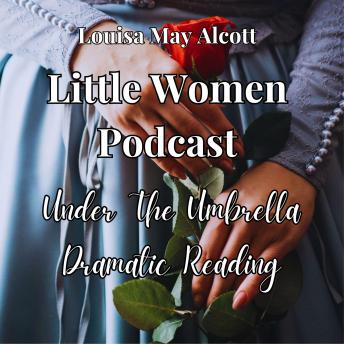 Little Women Podcast: Under The Umbrella Dramatic Reading by Louisa May ...