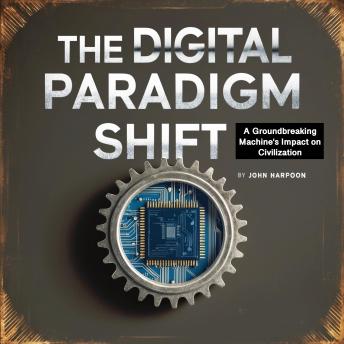 Digital Paradigm Shift: A Groundbreaking Machine's Impact on ...