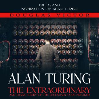 Alan Turing: Facts and Inspiration of Alan Turing (the Extraordinary ...
