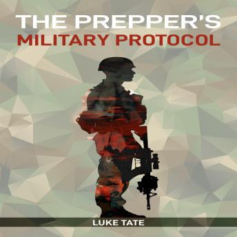 THE PREPPER’S MILITARY PROTOCOL: Essential Survival Tactics from ...