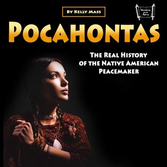 Pocahontas: The Real History of the Native American Peacemaker by Kelly ...