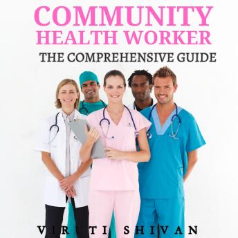 Community Health Worker - The Comprehensive Guide by Viruti Shivan