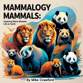 Mammalogy: Mammals: Exploring Warm-Blooded Life on Earth by Mike Crawford