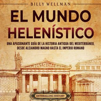 Mundo Helenístico: Una Apasionante Guía de la Historia Antigua del ...