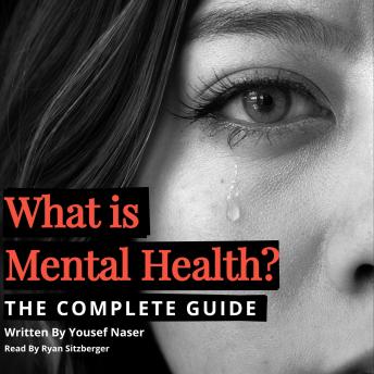 What is Mental Health?: The Complete Guide by Yousef Naser
