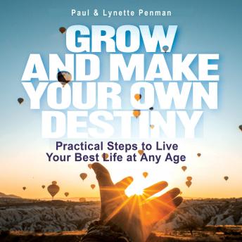 Grow & Make Your Own Destiny: Practical Steps to Live Your Best Life at ...