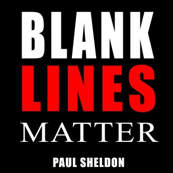 Blank Lines Matter: Become a masterpiece today. by Paul Sheldon