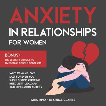 Anxiety in Relationships for Women: Why to Make Love Last Forever You Should Stop Ignoring ...