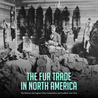 Fur Trade in North America: The History and Legacy of the Competition ...