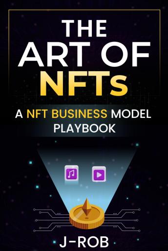 Art of NFTs: A NFT Business Model Playbook by J Rob