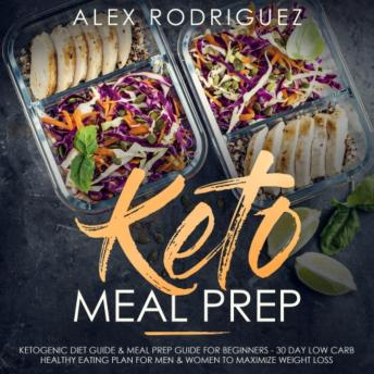 Keto Meal Prep: Ketogenic Diet Guide & Meal Prep Guide for Beginners - 30 Day Low Carb Healthy ...
