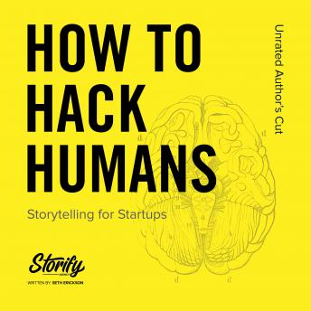 How to Hack Humans: Storytelling for Startups by Seth Erickson