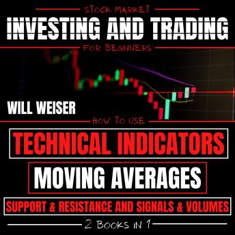 Stock Market Investing And Trading For Beginners 2 Books In 1: How To Use Technical Indicators ...