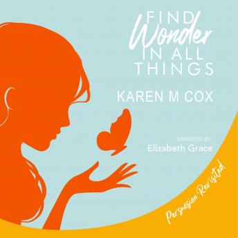 Find Wonder in All Things: Persuasion Revisited by Karen M Cox