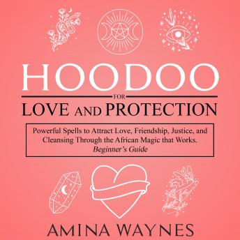 Hoodoo for Love and Protection: Powerful Spells to Attract Love ...