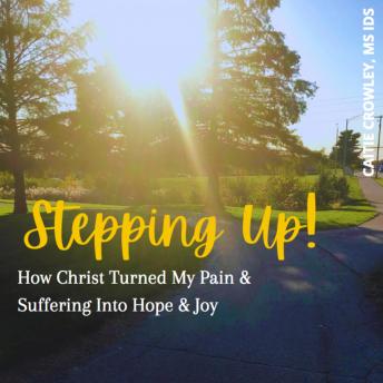 Stepping Up!: How Christ Turned My Pain & Suffering Into Hope & Joy by ...
