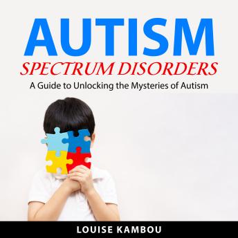 Listen Free to Autism Spectrum Disorders: A Guide to Unlocking the ...