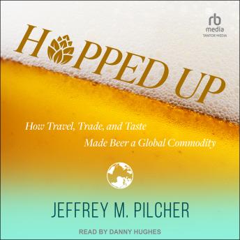 Listen Free to Hopped Up: How Travel, Trade, and Taste Made Beer a ...