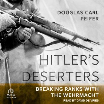 Listen Free to Hitler's Deserters: Breaking Ranks with the Wehrmacht by ...