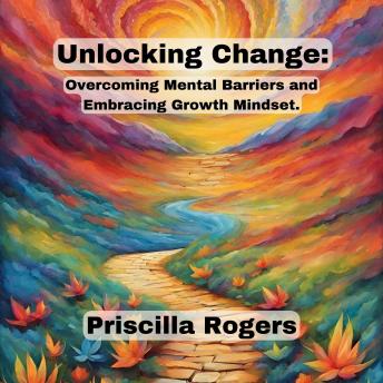 Unlocking Change: Overcoming Mental Barriers and Embracing Growth ...