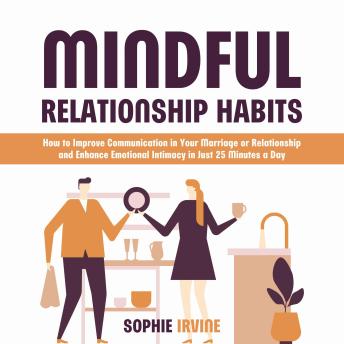 Mindful Relationship Habits: How to Improve Communication in Your ...