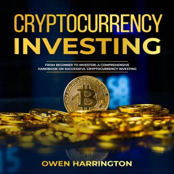 Cryptocurrency Investing: From Beginner To Investor: A Comprehensive Handbook On Successful ...