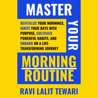 Master Your Morning Routine: Revitalize Your Mornings, Ignite Your Days ...