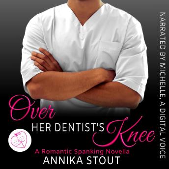 Over Her Dentist's Knee: A Romantic Spanking Novella by Annika Stout