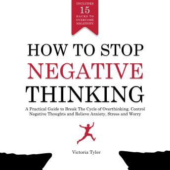 How to Stop Negative Thinking: A Practical Guide to Break the Cycle of ...