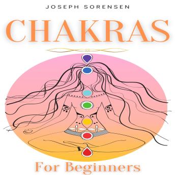 Chakras For Beginners: A Complete Guide to Awaken And Balance the Chakras including Self-Healing ...