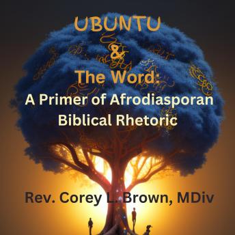 UBUNTU and the Word: A Primer of Afrodiasporan Biblical Rhetoric by Rev ...