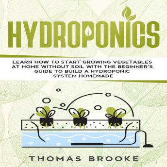 Hydroponics: Learn how to start growing vegetables at home Without Soil with the beginner’s ...