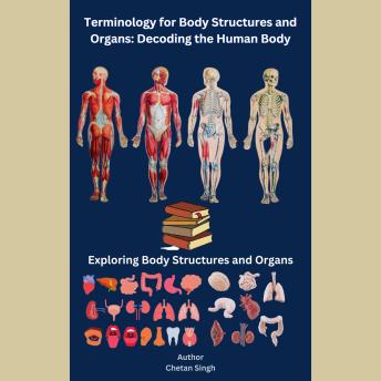 Terminology for Body Structures and Organs: Decoding the Human Body by ...