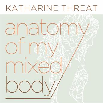 Listen Free to Anatomy of My Mixed Body: Poems by Katharine Threat with ...