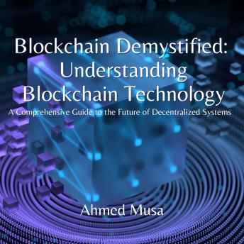 Blockchain Demystified: Understanding Blockchain Technology: A Comprehensive Guide to the Future ...