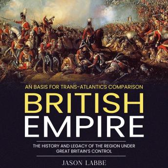 British Empire: An Basis for Trans-atlantics Comparison (The History ...