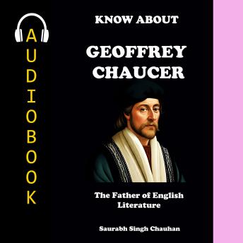 KNOW ABOUT 'GEOFFREY CHAUCER': THE FATHER OF ENGLISH LITERATURE. by ...