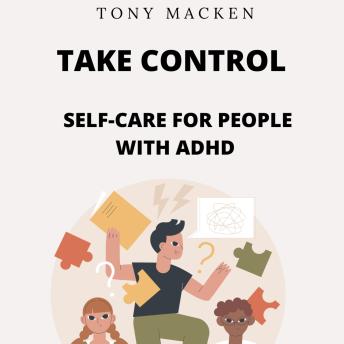 Take Control -Self-Care for People with ADHD: A Comprehensive Guide to ...