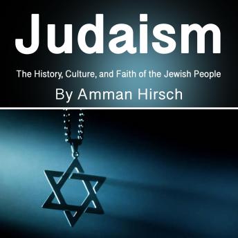 Judaism: The History, Culture, and Faith of the Jewish People by Amman ...