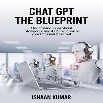 CHAT Gpt THE BLUEPRINT: Understanding Artificial Intelligence and its ...