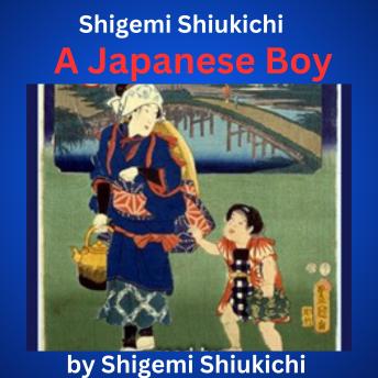 Shigemi Shiukichi: A Japanese Boy: A Japanese boy's normal happy life ...