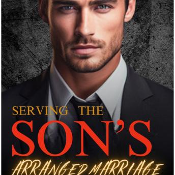 Serving the Son's Arranged Marriage: An Off Limits Second Chance Romance by Farrah S Taylor