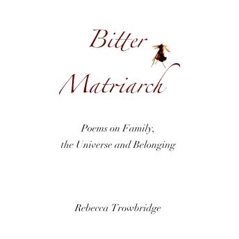 Bitter Matriarch: Poems on Family, the Universe and Belonging by ...