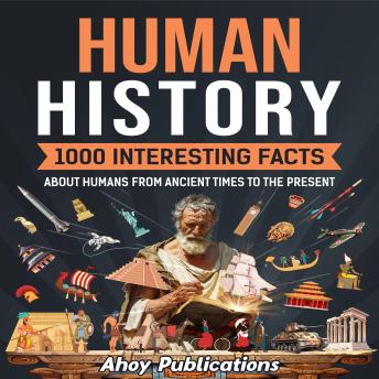 Human History: 1000 Interesting Facts About Humans from Ancient Times ...