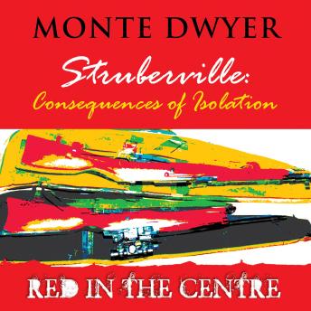 Struberville: The Consequences of Isolation by Monte Dwyer
