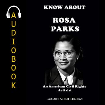 KNOW ABOUT 'ROSA PARKS': An American Civil Rights Activist. by Saurabh ...